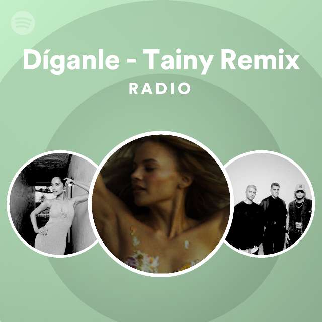 Díganle - Tainy Remix Radio - playlist by Spotify | Spotify