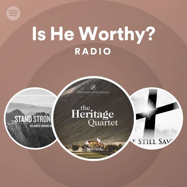 Is He Worthy? Radio | Spotify Playlist