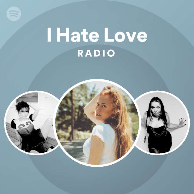 I Hate Love Radio - playlist by Spotify | Spotify
