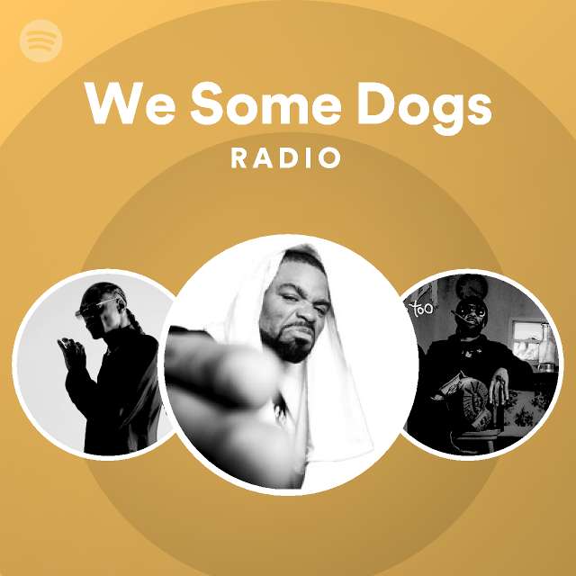 We Some Dogs Radio - playlist by Spotify | Spotify