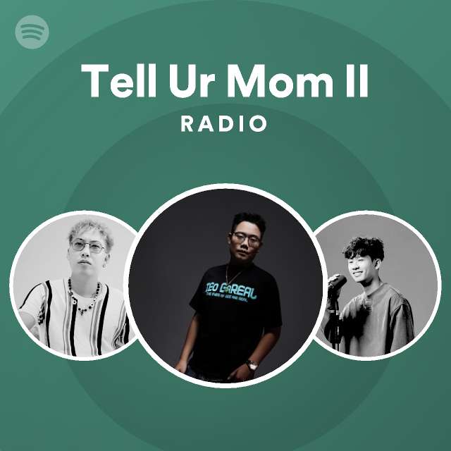 Tell Ur Mom II Radio - playlist by Spotify | Spotify