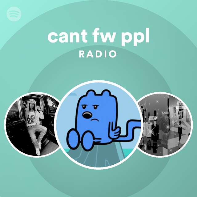 cant fw ppl Radio - playlist by Spotify | Spotify