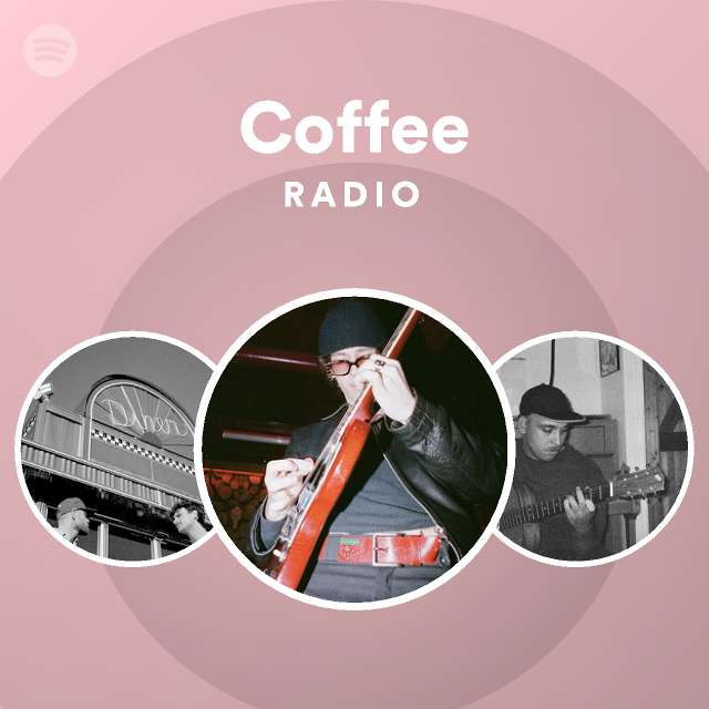 Coffee Radio Playlist By Spotify Spotify