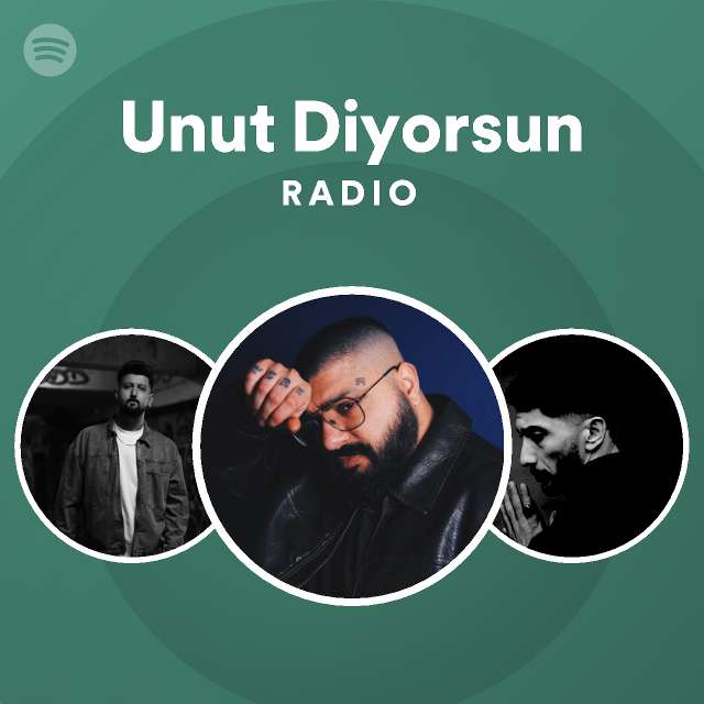 Unut Diyorsun Radio - playlist by Spotify | Spotify