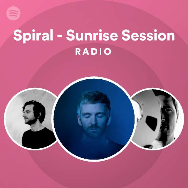 Spiral - Sunrise Session Radio - playlist by Spotify | Spotify