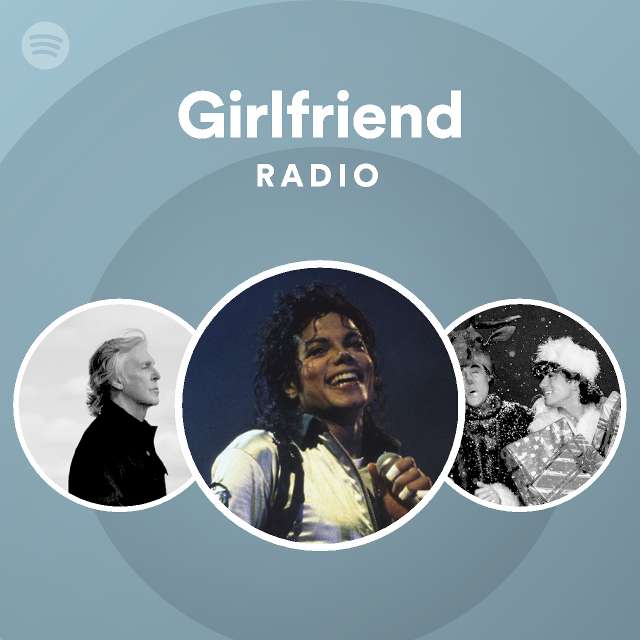 Girlfriend Radio | Spotify Playlist