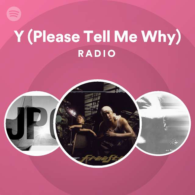 Y (Please Tell Me Why) Radio - playlist by Spotify | Spotify