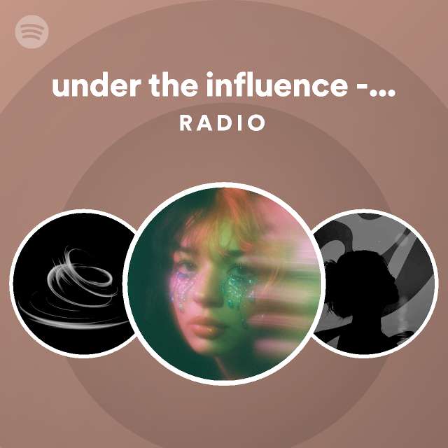 under the influence - sped up + reverb Radio - playlist by Spotify ...