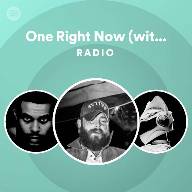 One Right Now (with The Weeknd) Radio - playlist by Spotify | Spotify