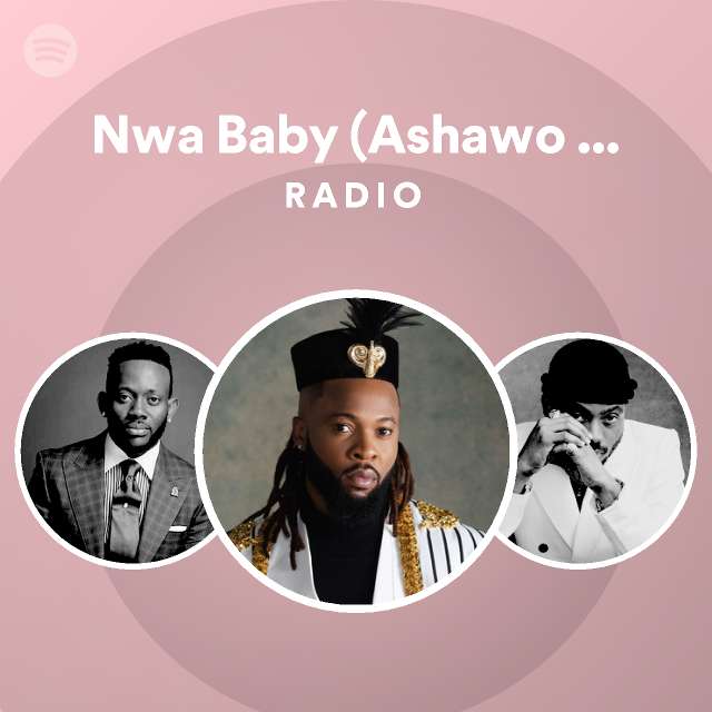 Nwa Baby (Ashawo Remix) Radio - playlist by Spotify | Spotify