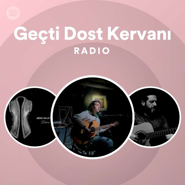 Geçti Dost Kervanı Radio - playlist by Spotify | Spotify
