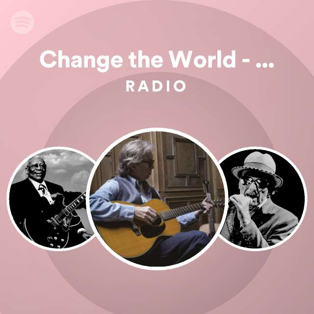 Change the World - 2015 Remaster Radio | Spotify Playlist