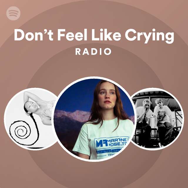 Don’t Feel Like Crying Radio - playlist by Spotify | Spotify