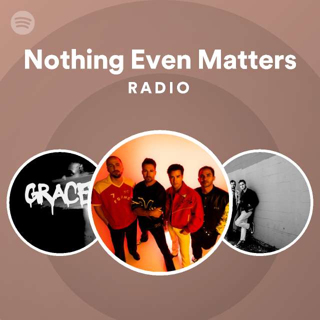 Nothing Even Matters Radio - playlist by Spotify | Spotify