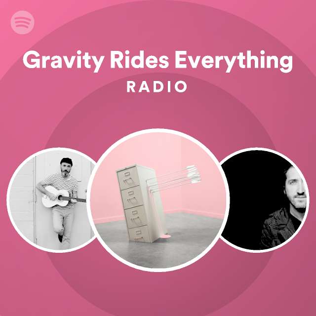 Gravity Rides Everything Radio - playlist by Spotify | Spotify