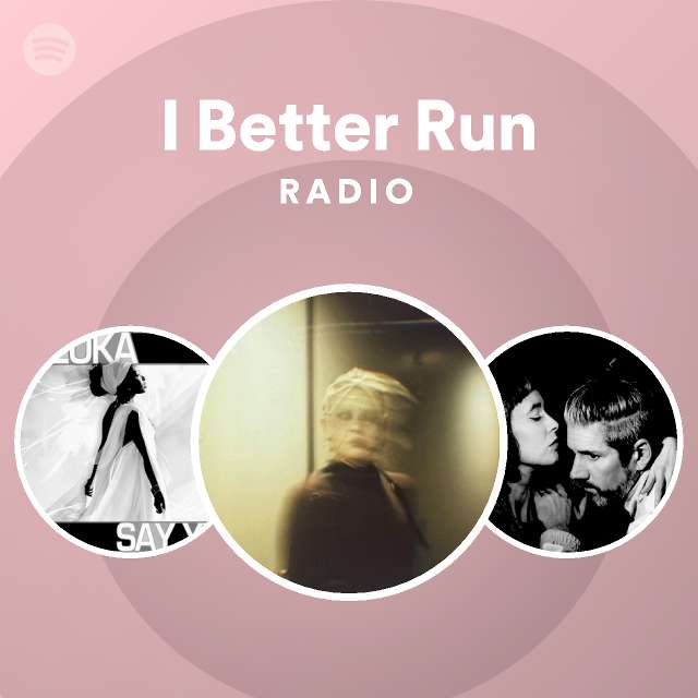 I Better Run Radio - playlist by Spotify | Spotify