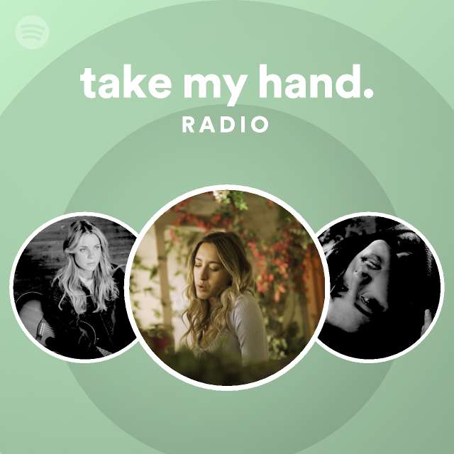 take my hand. Radio - playlist by Spotify | Spotify
