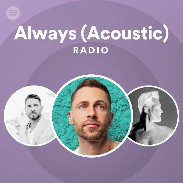 Always (Acoustic) Radio - playlist by Spotify | Spotify