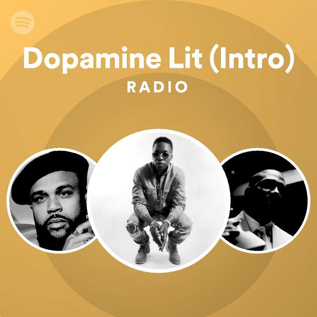 Dopamine Lit (Intro) Radio - playlist by Spotify | Spotify