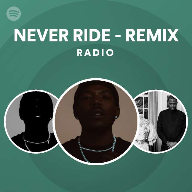 Never Ride - Remix Radio - playlist by Spotify | Spotify