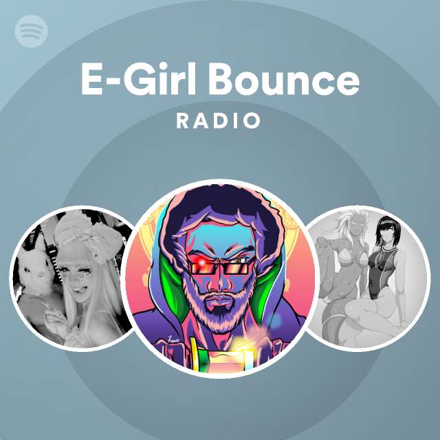 E Girl Bounce Radio Playlist By Spotify Spotify