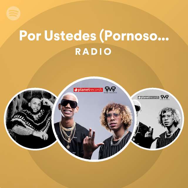 Por Ustedes (Pornosotros 2) Radio - playlist by Spotify | Spotify