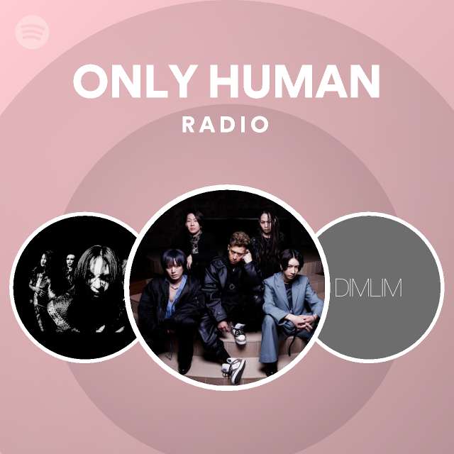 ONLY HUMAN Radio | Spotify Playlist