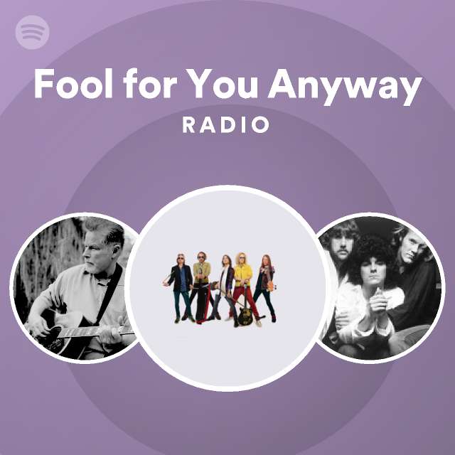 Fool for You Anyway Radio | Spotify Playlist
