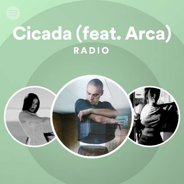Cicada (feat. Arca) Radio - playlist by Spotify | Spotify