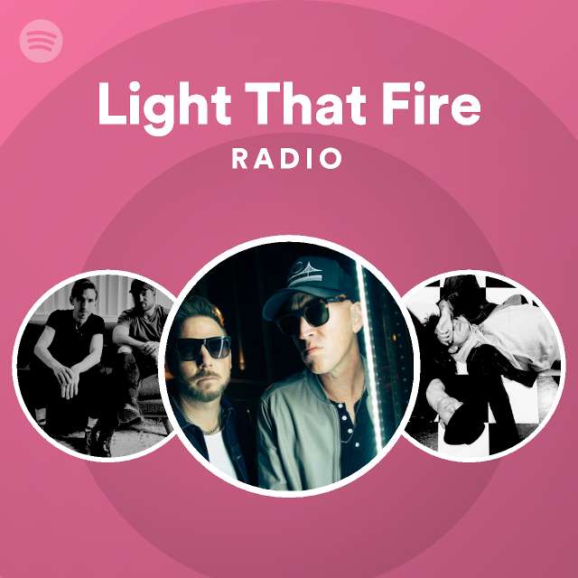 Light That Fire Radio - playlist by Spotify | Spotify