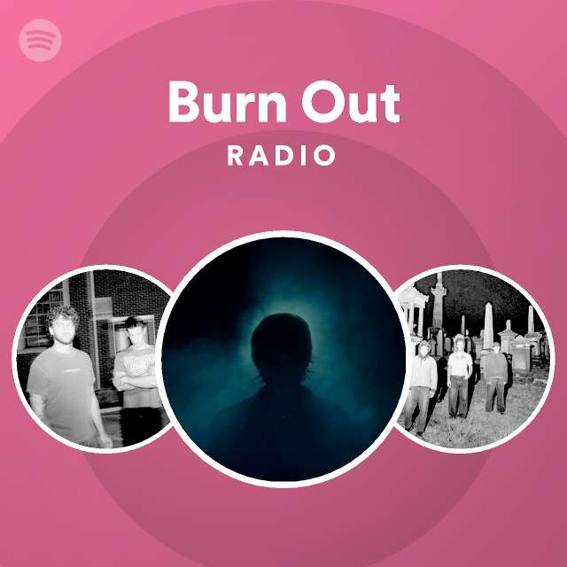 Burn Out Radio - playlist by Spotify | Spotify