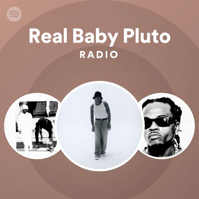 Real Baby Pluto Radio - playlist by Spotify | Spotify