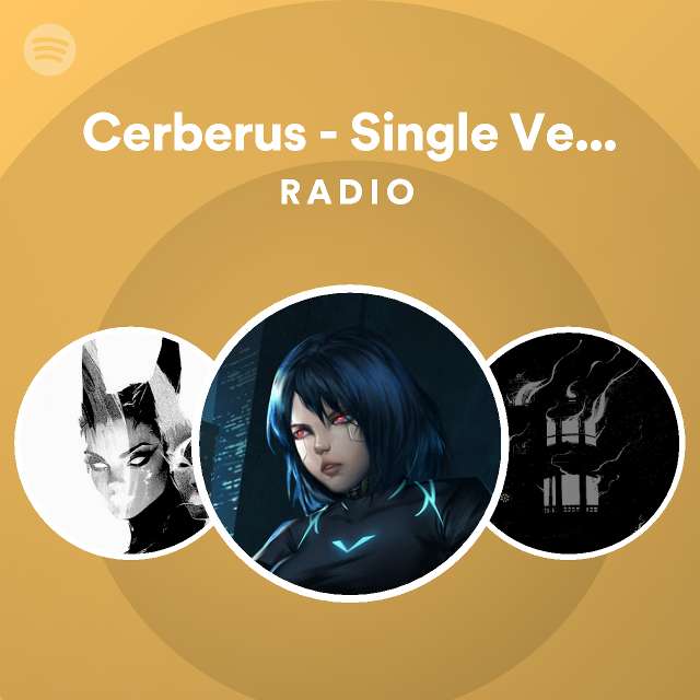 Cerberus - Single Version Radio - playlist by Spotify | Spotify