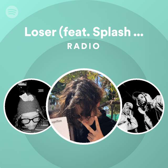 Loser (feat. Splash Daddy) Radio - playlist by Spotify | Spotify