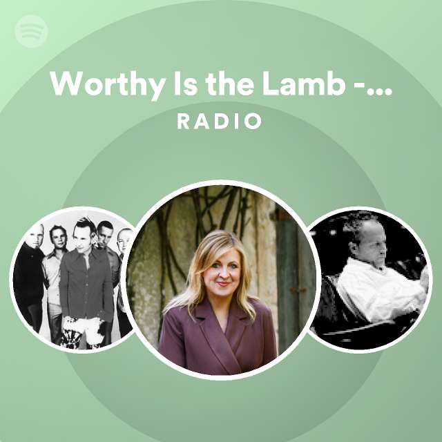 Worthy Is the Lamb - Live Radio - playlist by Spotify | Spotify