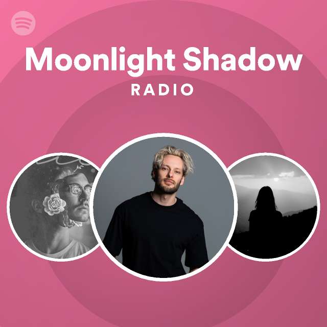 Moonlight Shadow Radio - playlist by Spotify | Spotify