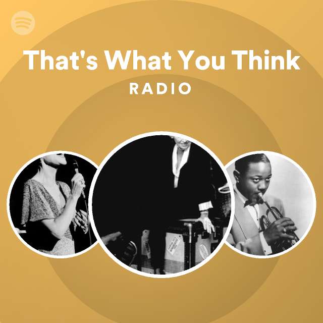 That's What You Think Radio - playlist by Spotify | Spotify