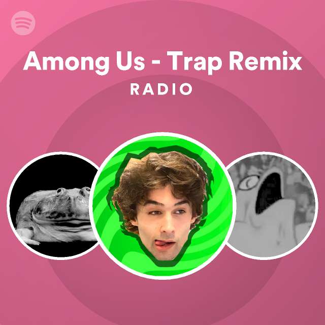Among Us - Trap Remix Radio - playlist by Spotify | Spotify
