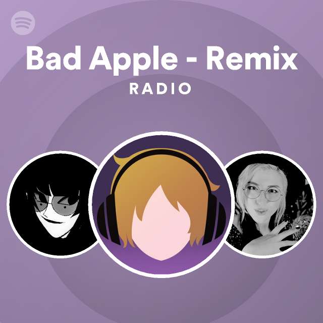 Bad Apple - Remix Radio - playlist by Spotify | Spotify