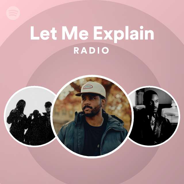 Let Me Explain Radio - playlist by Spotify | Spotify