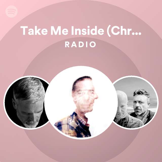Take Me Inside (Christophe Goze Mix) Radio - playlist by Spotify | Spotify
