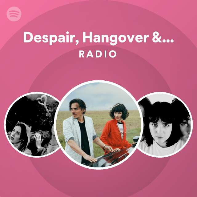 Despair, Hangover & Ecstasy Radio - playlist by Spotify | Spotify