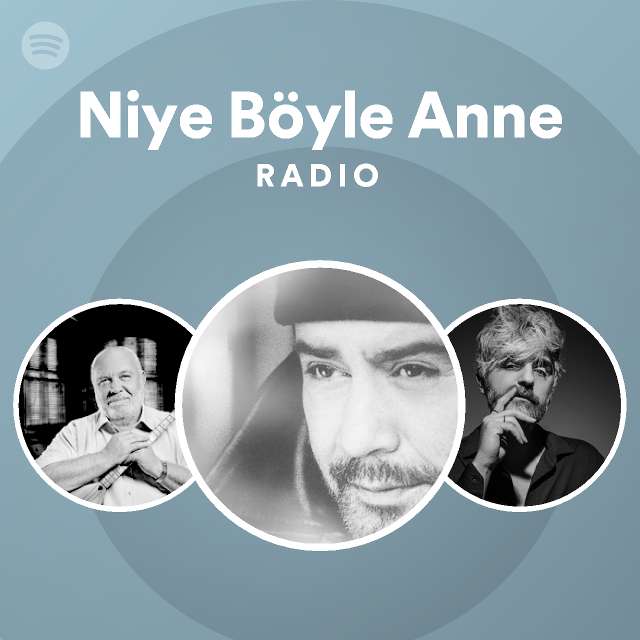 Niye Böyle Anne Radio - playlist by Spotify | Spotify