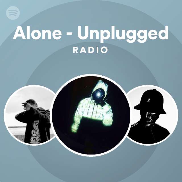 Alone - Unplugged Radio - playlist by Spotify | Spotify