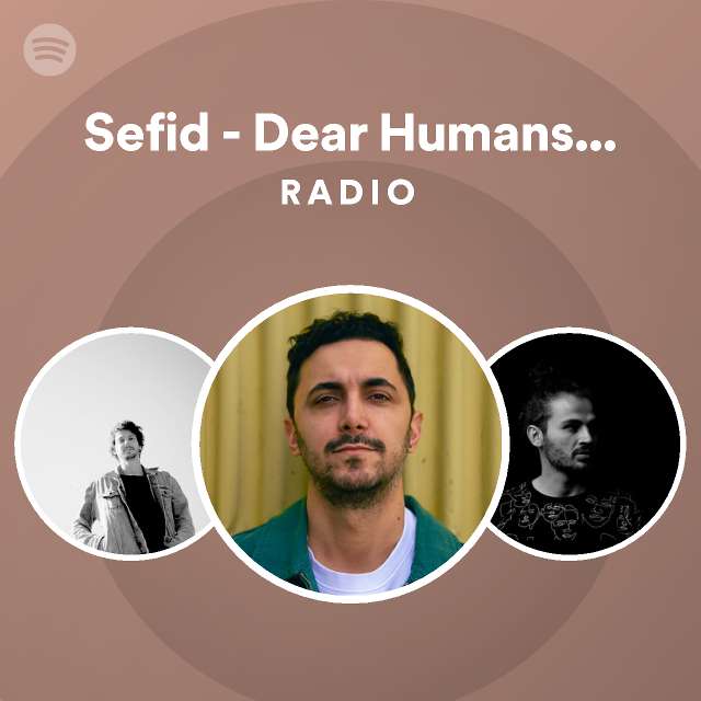 Sefid - Dear Humans Remix Radio - playlist by Spotify | Spotify