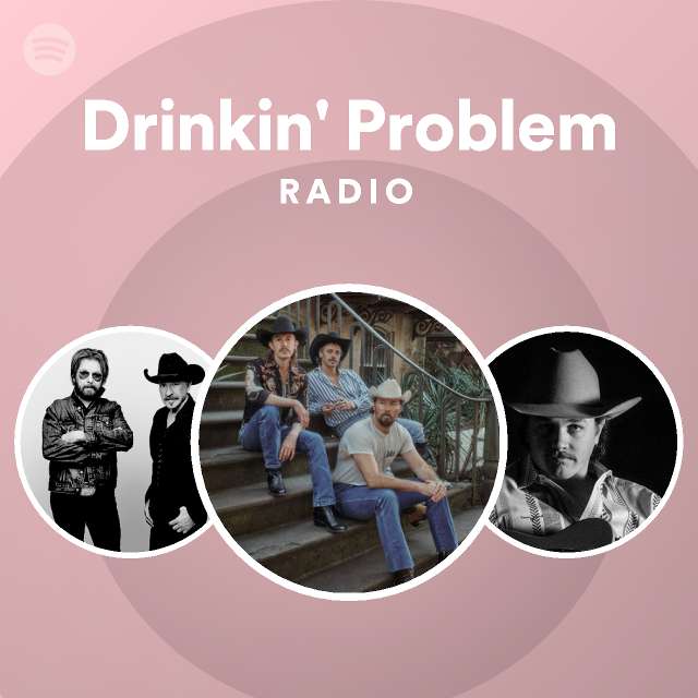 Drinkin' Problem Radio - playlist by Spotify | Spotify