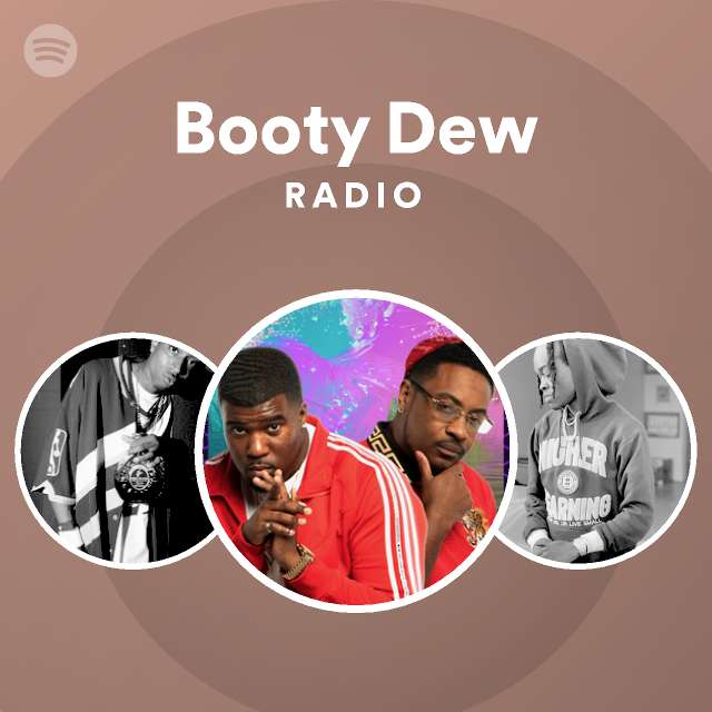 Booty Dew Radio Playlist By Spotify Spotify