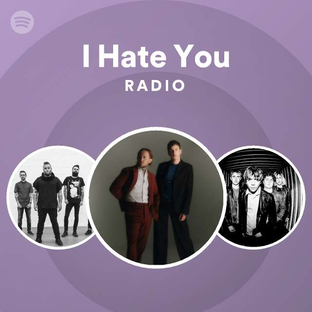 I Hate You Radio - playlist by Spotify | Spotify