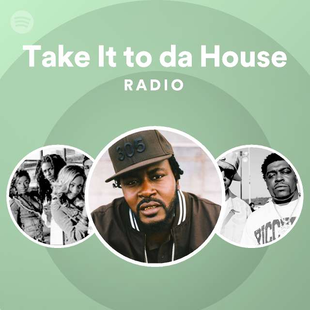Take It to da House Radio - playlist by Spotify | Spotify