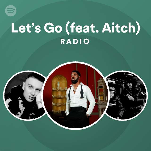 Let’s Go (feat. Aitch) Radio - playlist by Spotify | Spotify